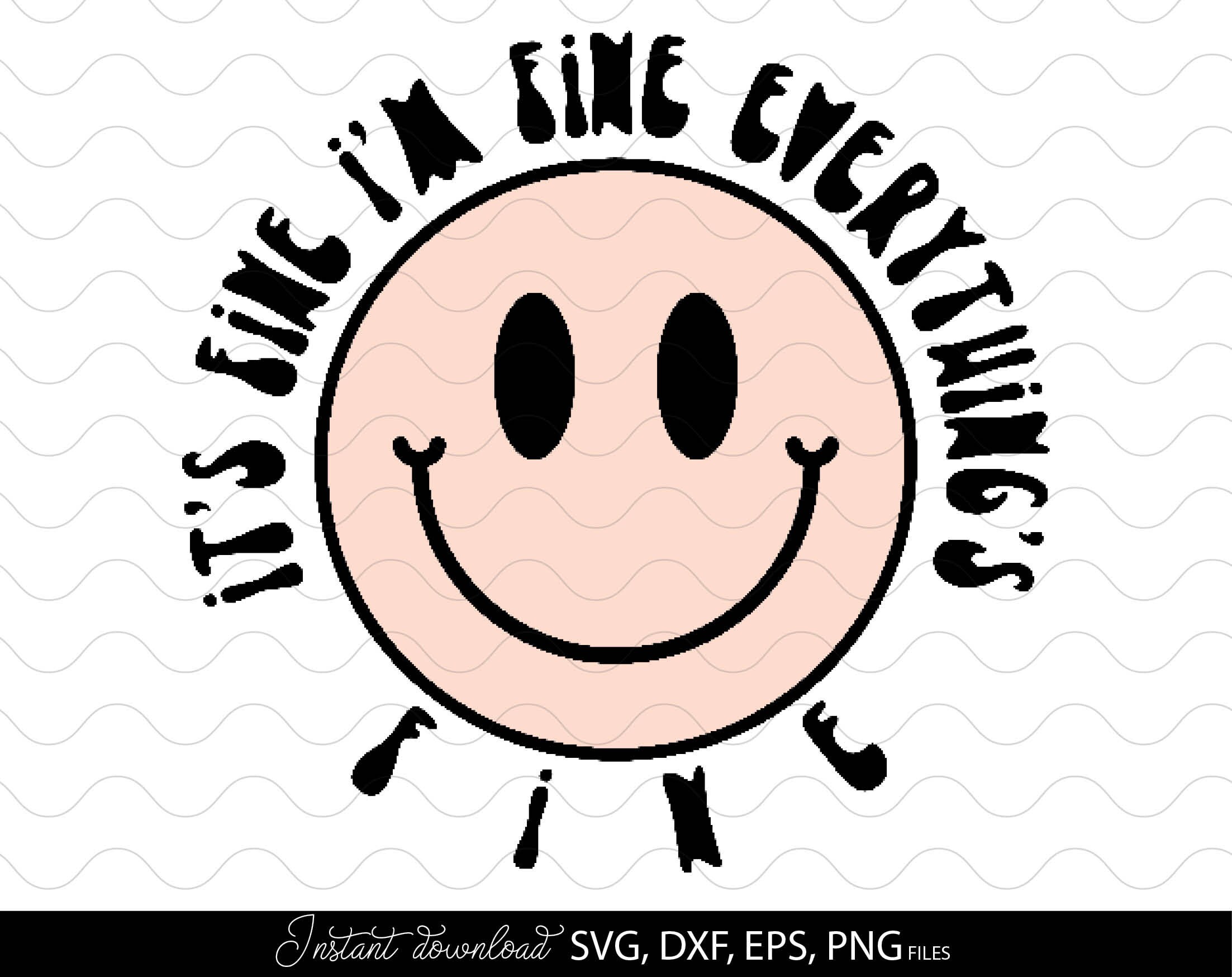 Everything is Fine SVG Happy Face PNG Smiley Face Svg | Etsy
