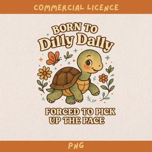 Born to Dilly Dally Forced to Pick up Pace Turtle Png Transparent ...