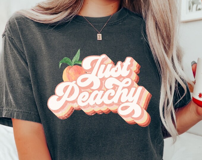 Comfort Colors,just Peachy Shirt, Peach Lover Shirt, Cute Peach Shirt ...