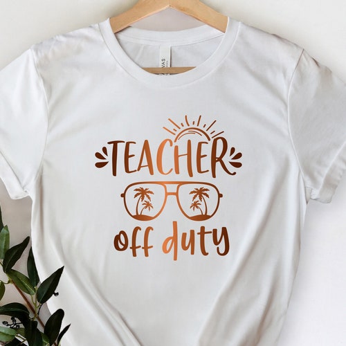 Teacher off Duty Shirt Teacher Summer Vacation Shirt Gift - Etsy