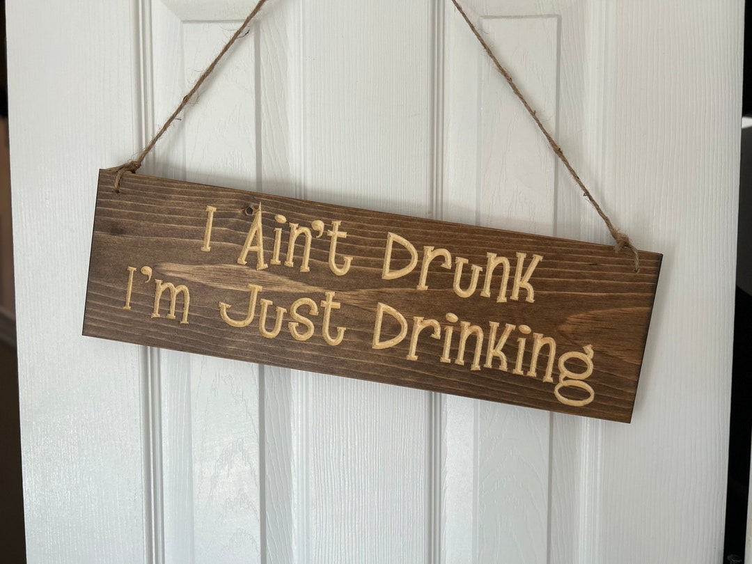 I Ain't Drunk I'm Just Drinking Wood Sign Home Decor Home Bar Decor ...