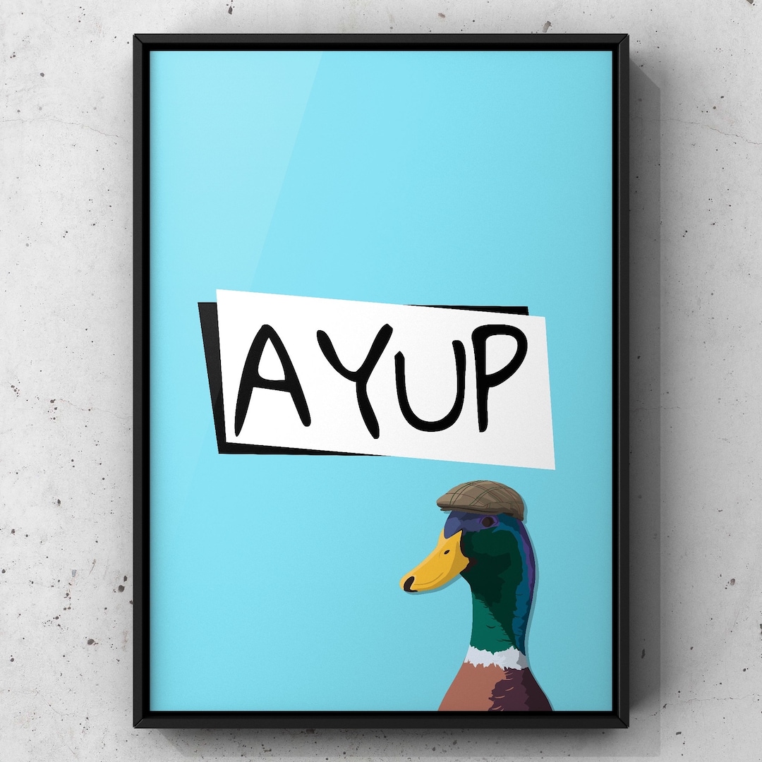 Ay up Duck Print Ayup Duck Ayup Ay up Yorkshire Slang Print Yorkshire ...