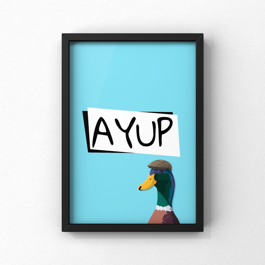 Ay up Duck Print | Yorkshire Slang Art | A5 A4 A3 - Etsy UK