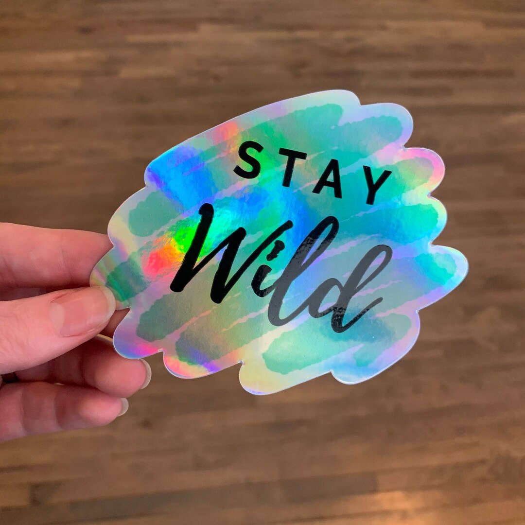 Stay Wild Sticker, Holographic Sticker, Waterproof Sticker, Holographic ...