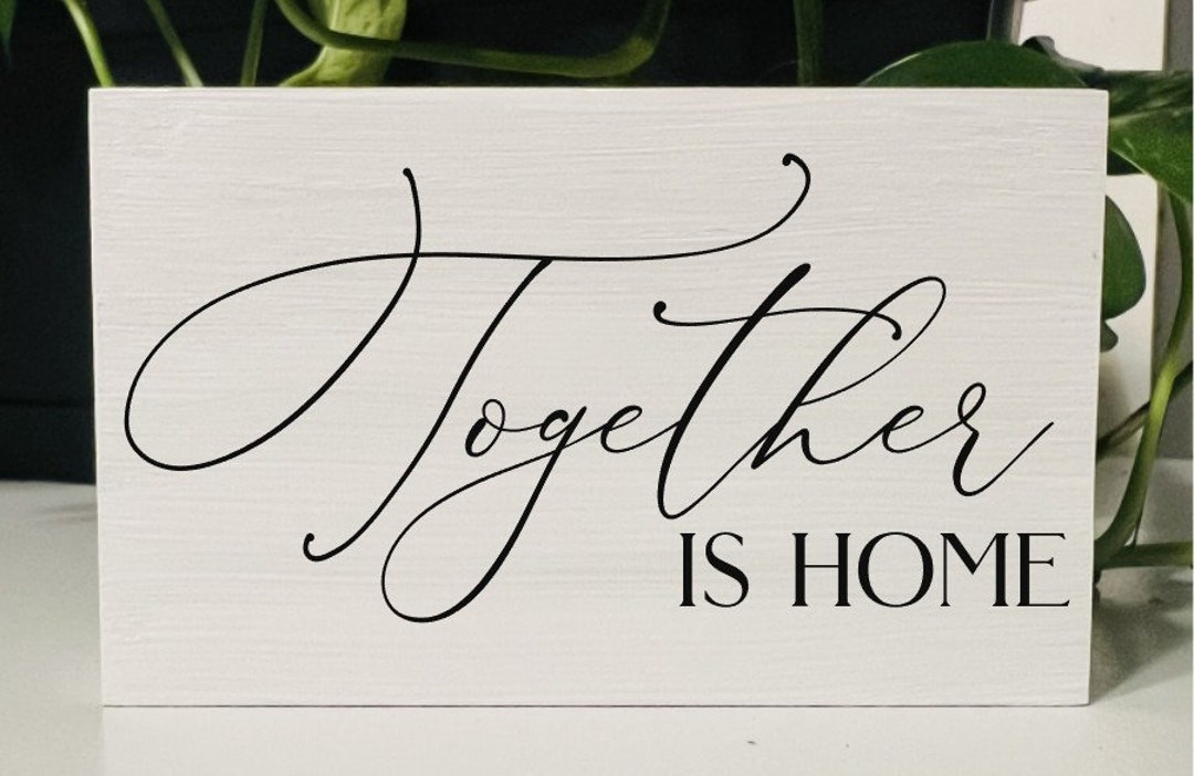 Wood Sign Together is Home Wood Sign Shelf Sitter Sign - Etsy