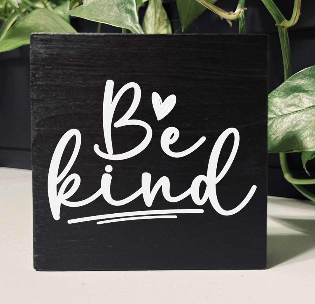 Wood Sign 4x4 Be Kind Wood Sign Shelf Sitter Sign - Etsy