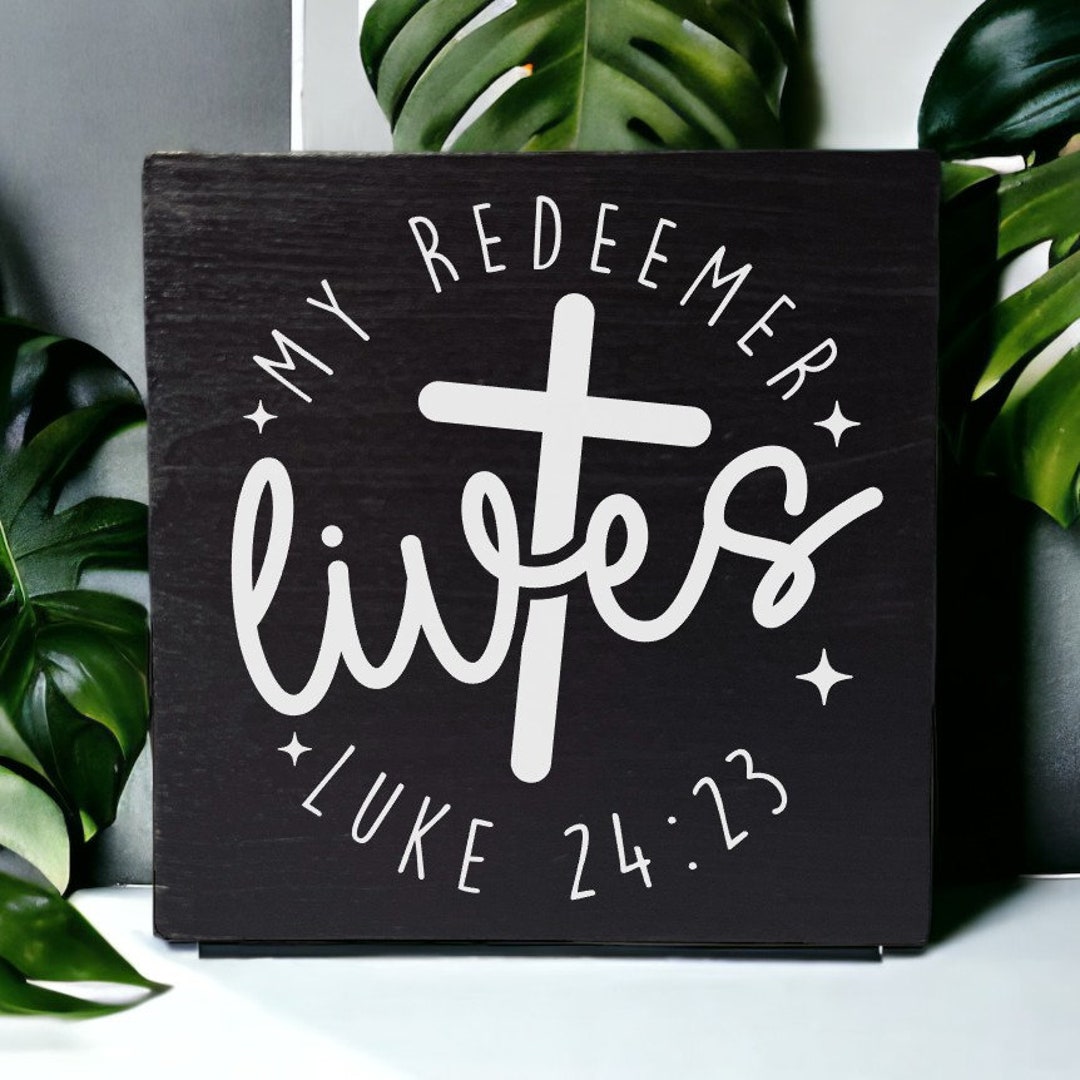 My Redeemer Lives Wood Sign Luke 24:23 Shelf Sitter Sign Wood Sign 4x4 ...