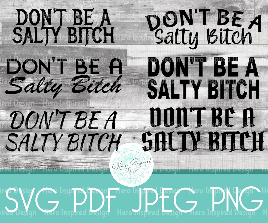Don't Be A Salty Bitch, Cut File, Salty Bitch PNG, Salty Bitch SVG ...