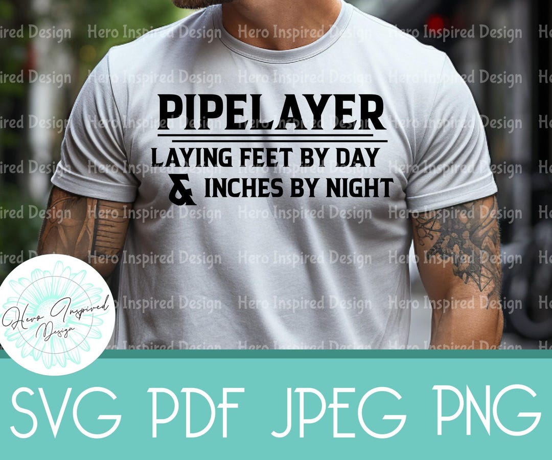 Feet by Day, Inches by Night, Pipelayer SVG, Pipelayer PNG, Pipelayer ...