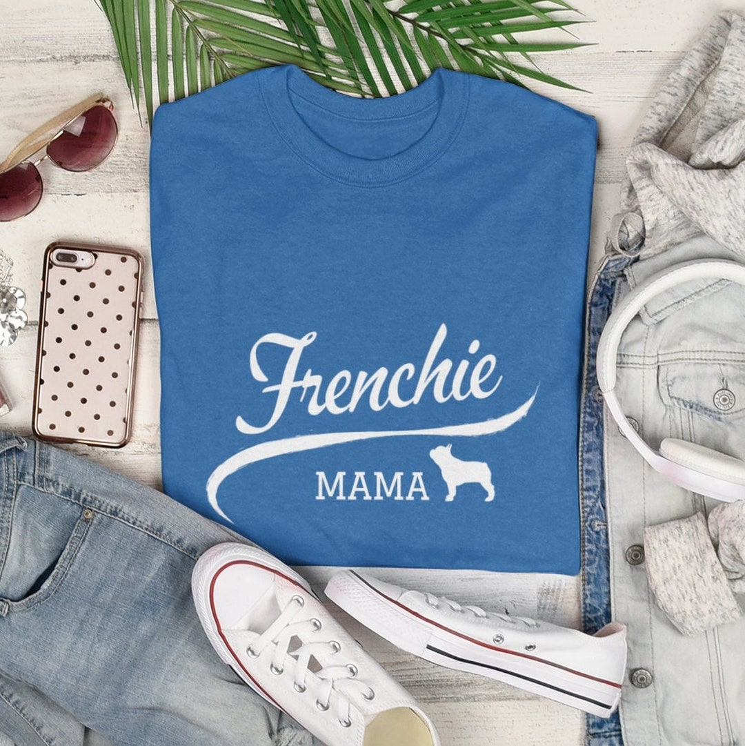Frenchie Mama, Comfortable Fit, Designer Shirt, Dog Mum Shirt ...