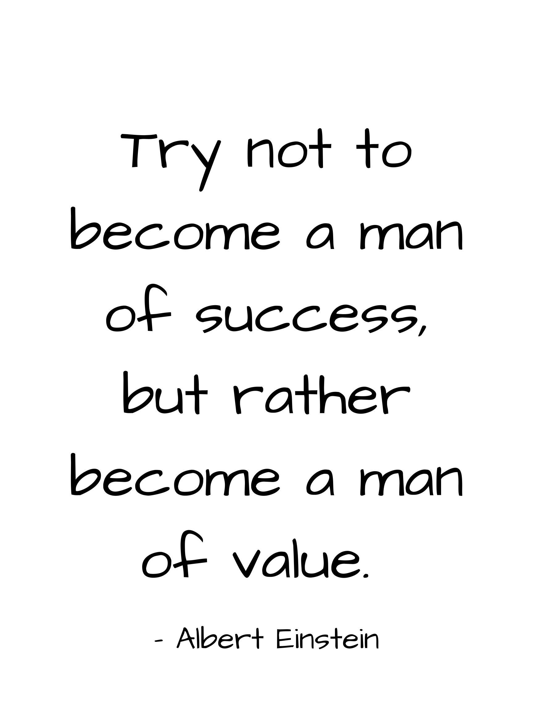 Try Not to Become a Man of Success, but Rather a Man of Value ...