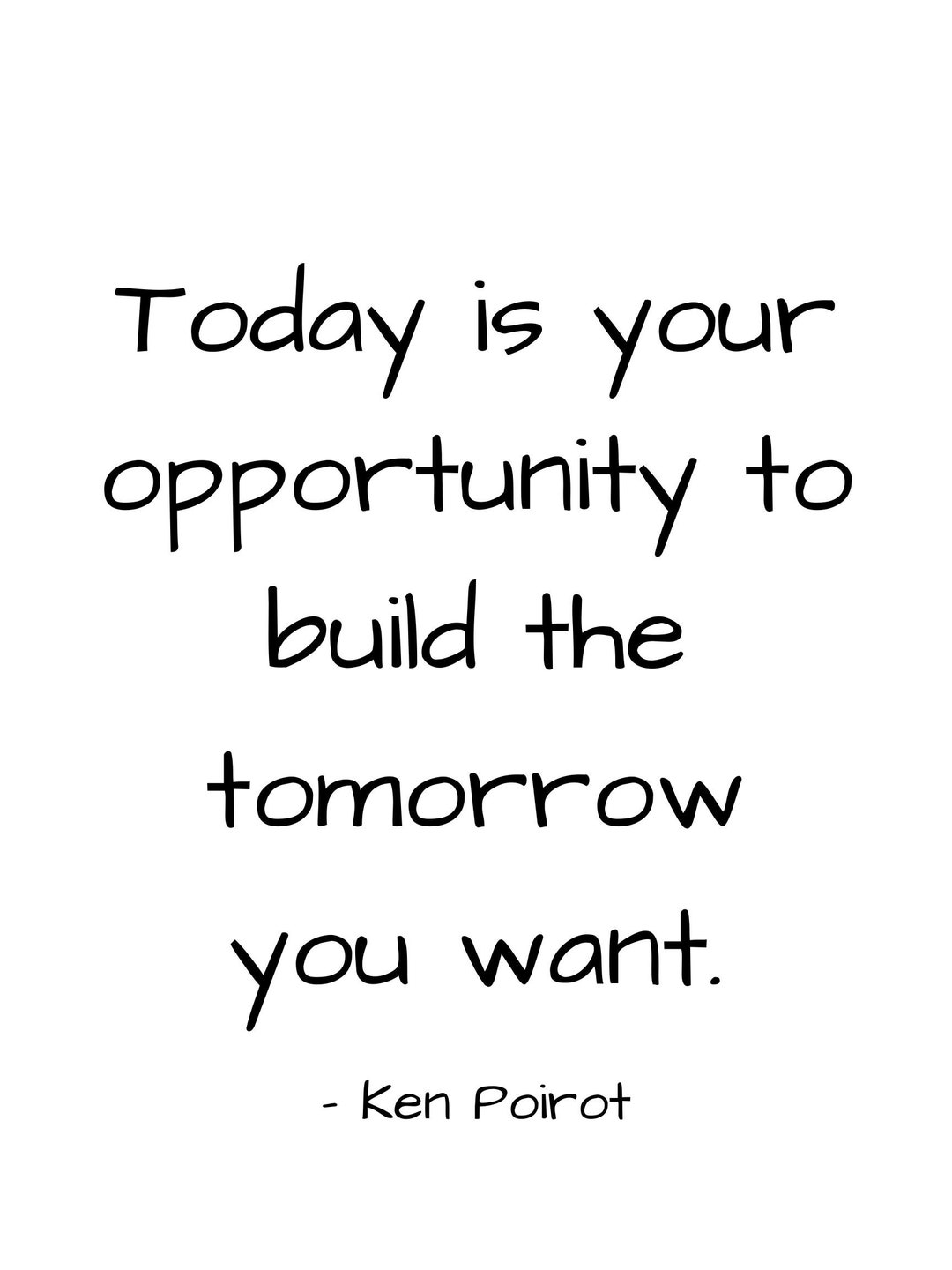 Today is Your Opportunity to Build the Tomorrow You Want, Printable ...