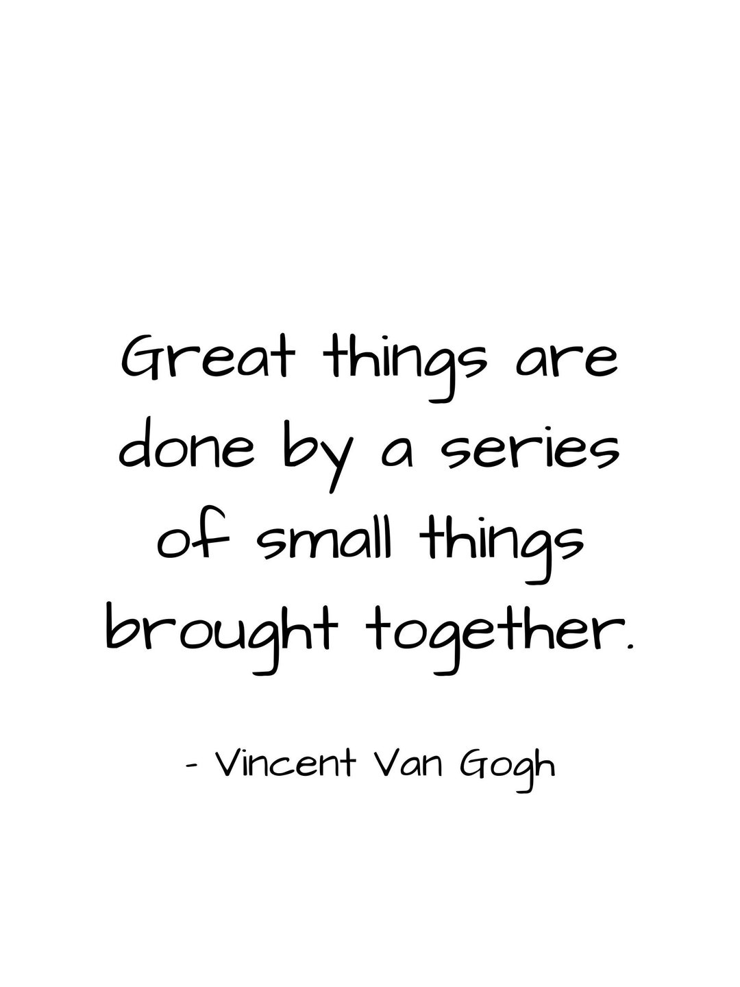 Great Things Are Done by a Series of Small Things Brought Together ...