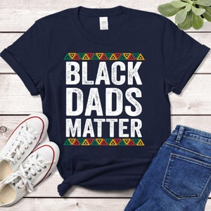 Black Dads Matter Shirt, Black Dads Matter T-shirt, Black Fathers Day ...