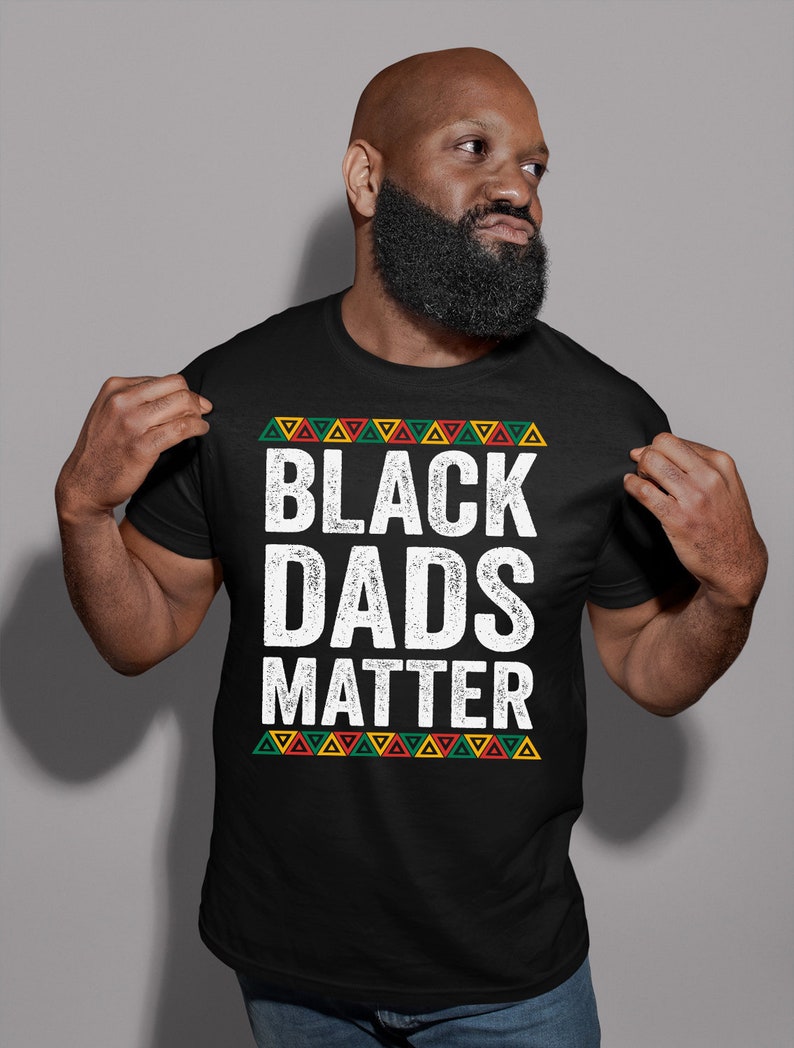 Black Dads Matter Shirt, Black Dads Matter T-shirt, Black Fathers Day ...
