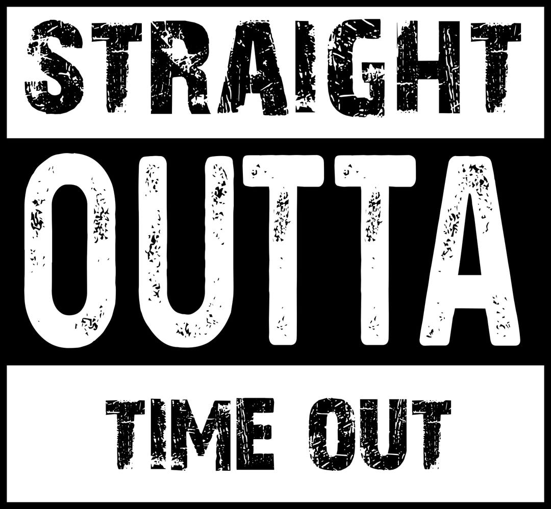 Straight Outta Time Out, Time Out Survivor, Out of Time Out, Kid Life ...