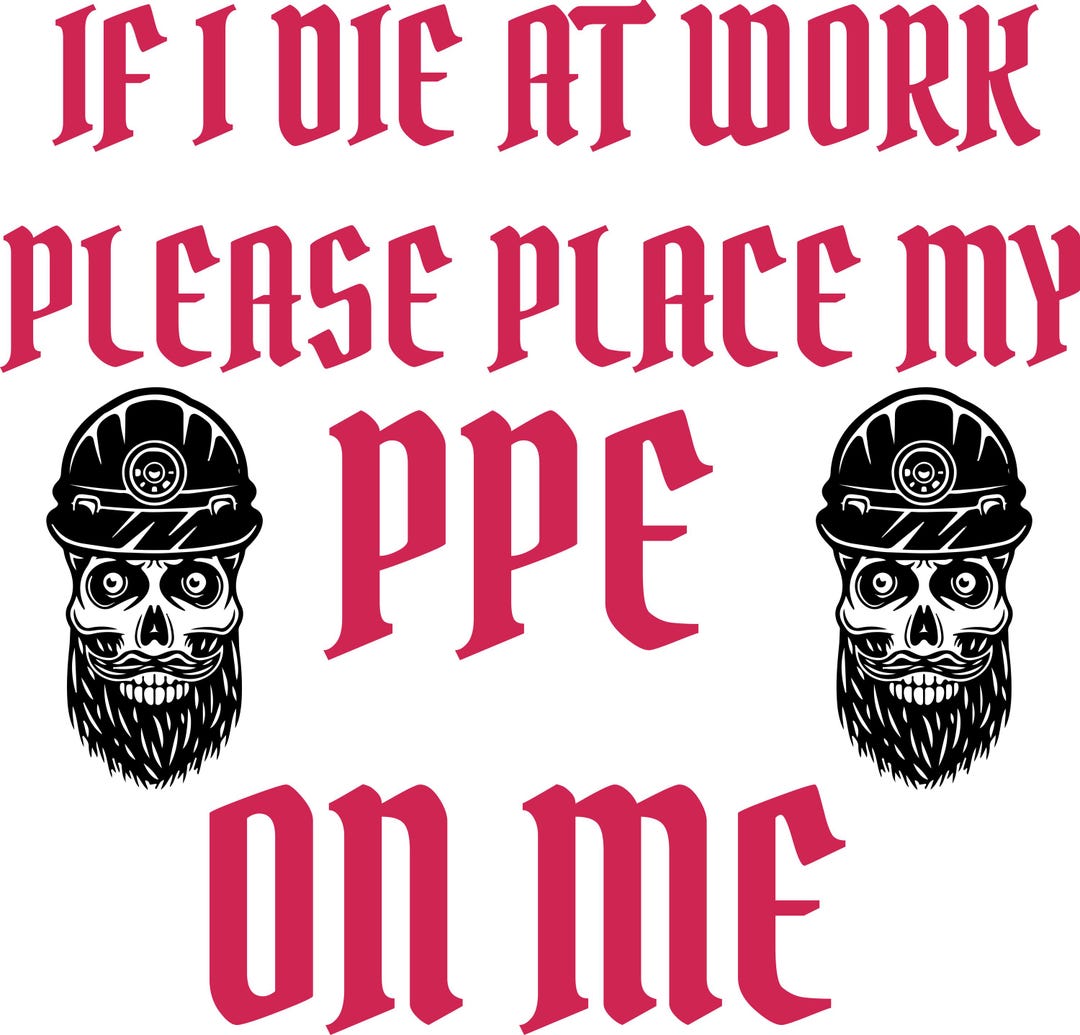 PPE on Me, Blue Collar Funny, If I Die at Work, Safety First, Work Safe ...