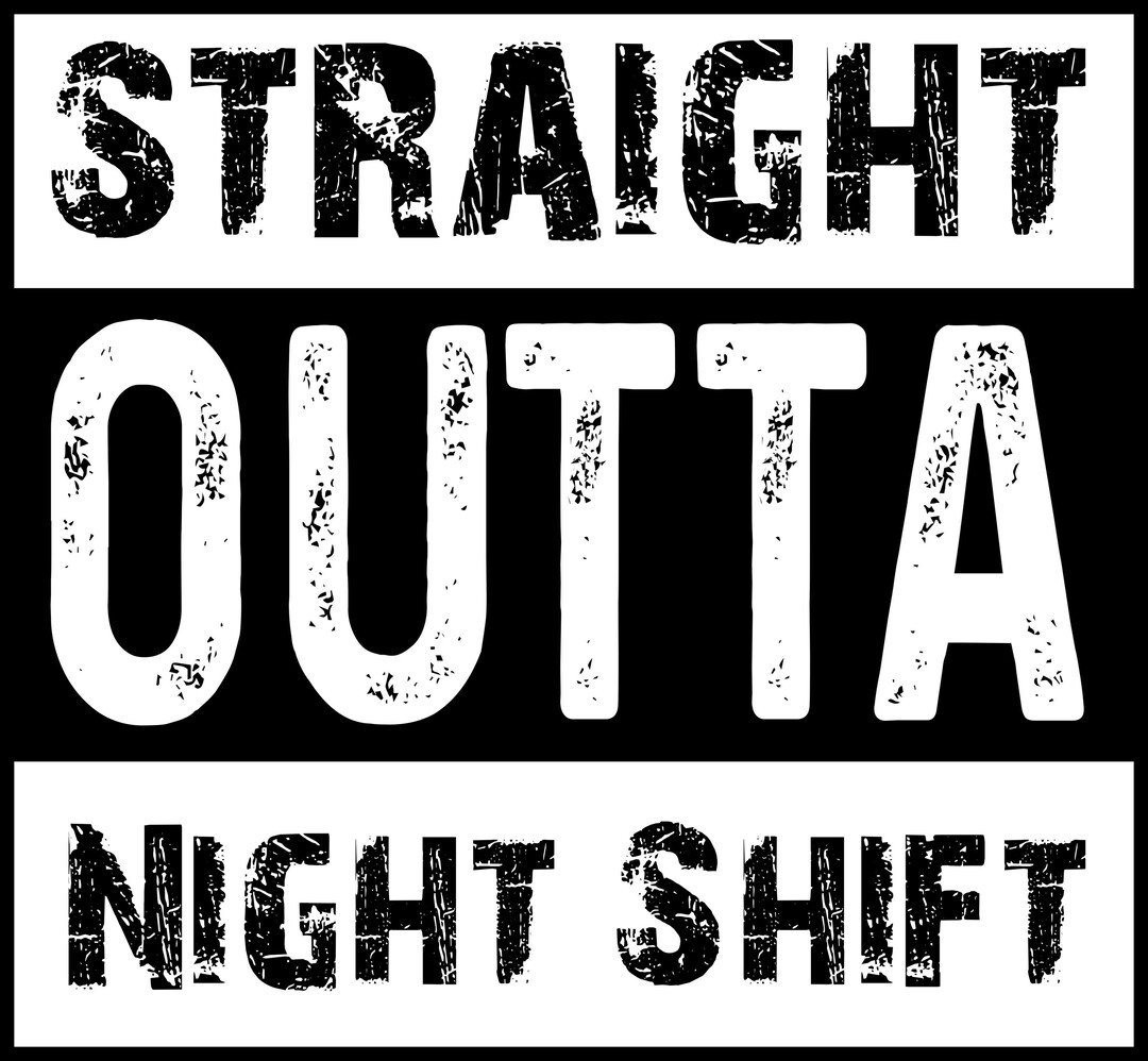 Straight Outta Night Shift, Night Shift Life, Night Shift Survivor ...