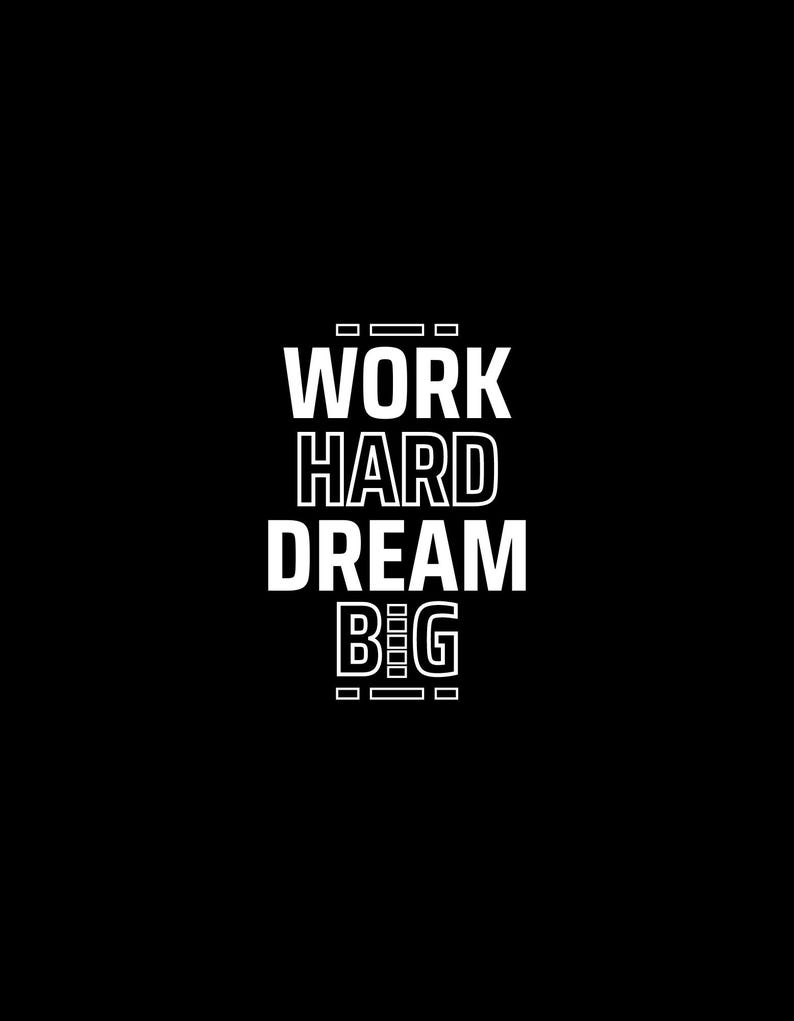 Work Hard Dream Big, Dream Big, Hustle and Heart, Goal Getter, Never ...