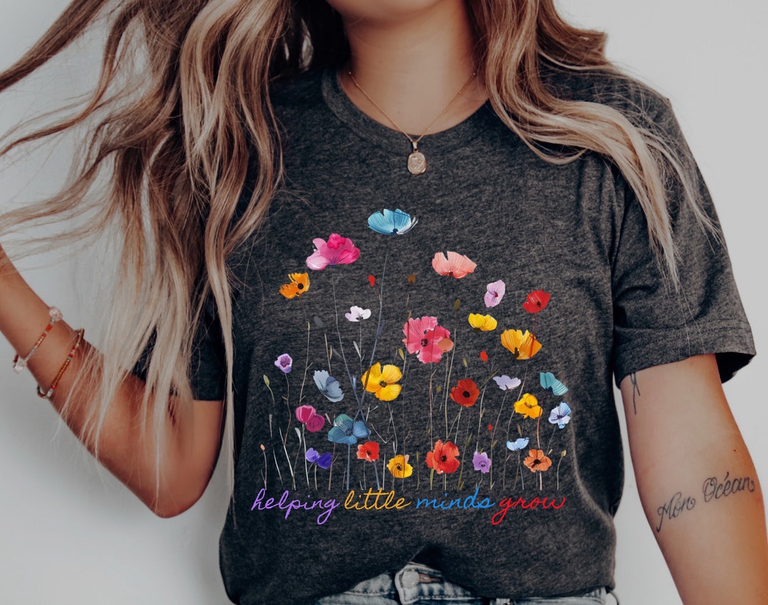 Wildflowers Teacher Shirt, Helping Little Minds Grow T Shirt Teacher ...