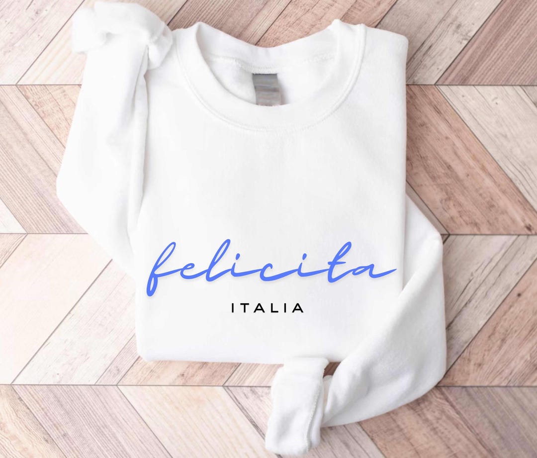 Felicita Italy Sweatshirt, Italian Shirt Quotes & Phrases Travel ...
