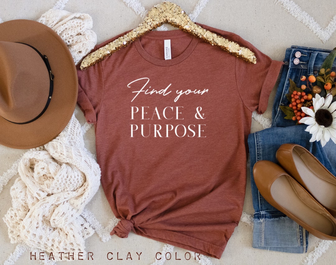 Find Your Peace and Purpose Shirt, Purpose Shirt, You Have Purpose ...