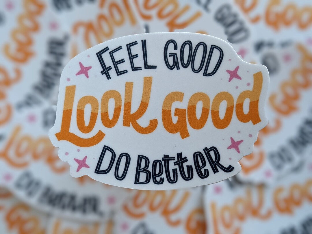 Feel Good, Look Good, Do Better Sticker - Etsy