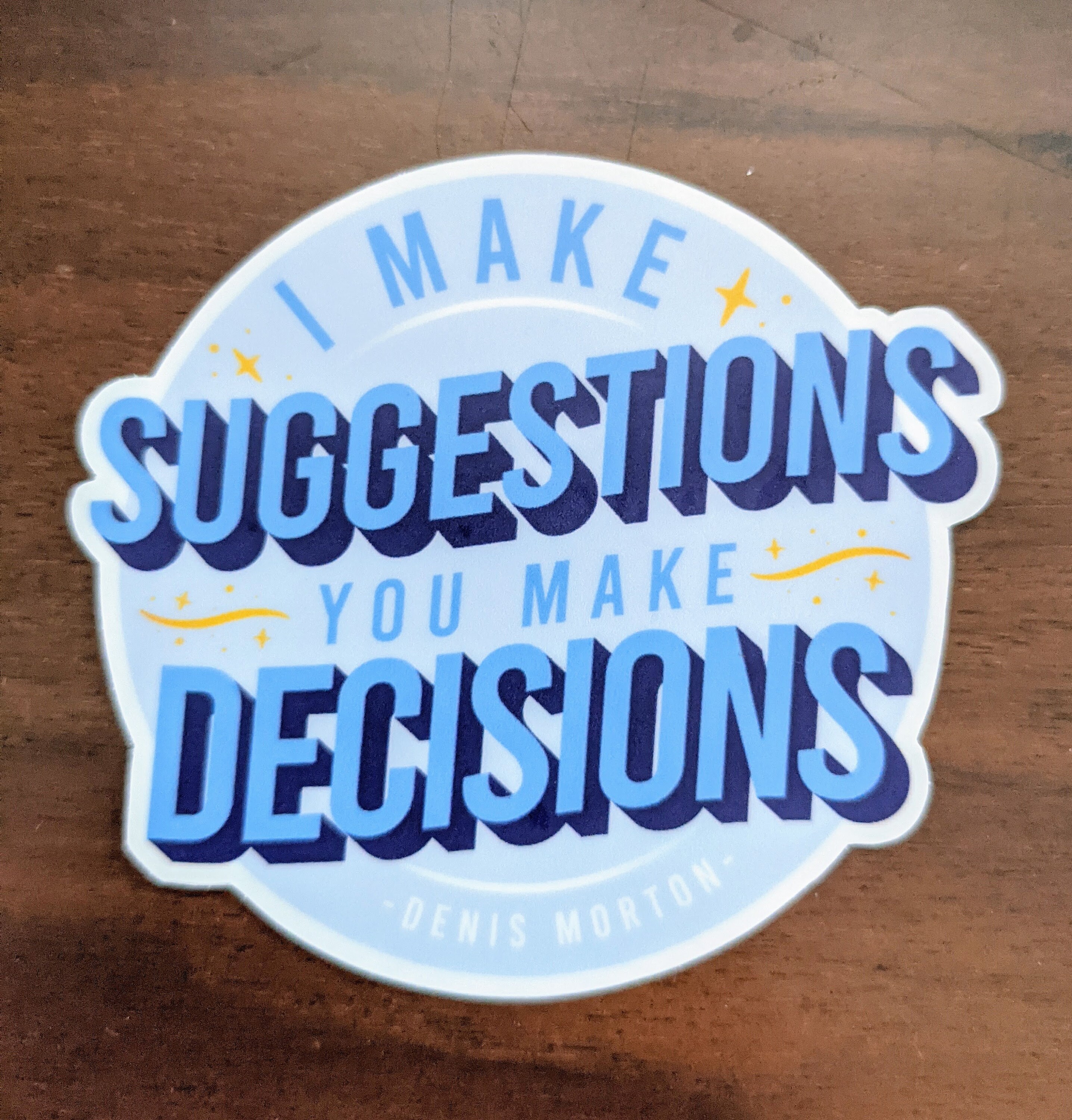 I make suggestions you make decisions sticker Denis Morton | Etsy