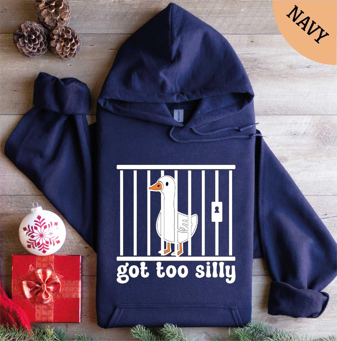 Got Too Silly Hoodie, Silly Goose Shirt, Goose Shirt, Silly Goose ...