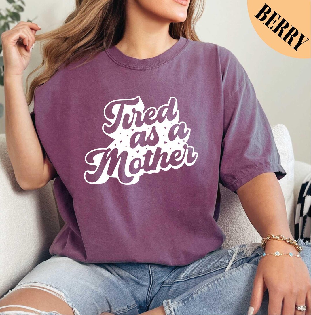 Tired as A Mother Shirt, Mom Shirt, New Mom Shirt, Mother's Day Shirt ...