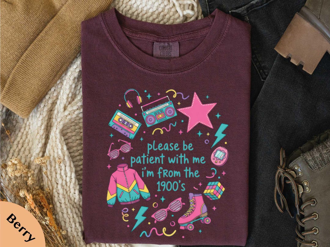 Please Be Patient With Me I'm From the 1900s Comfort Colors® T-shirt ...
