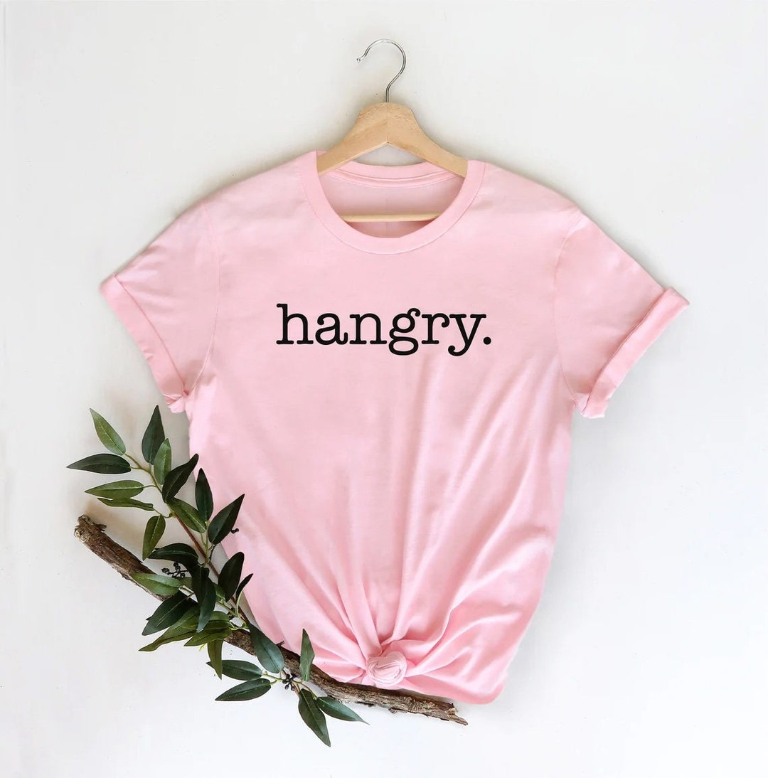 Hangry Shirt, Hangry Tee, Hungry and Food Shirts, Funny Shirts for ...