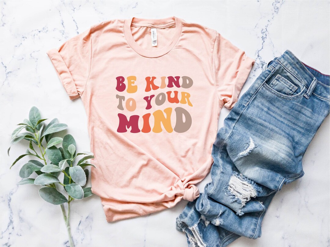 Be Kind to Your Mind Shirt, Mental Health Shirt, Mental Health Gifts ...