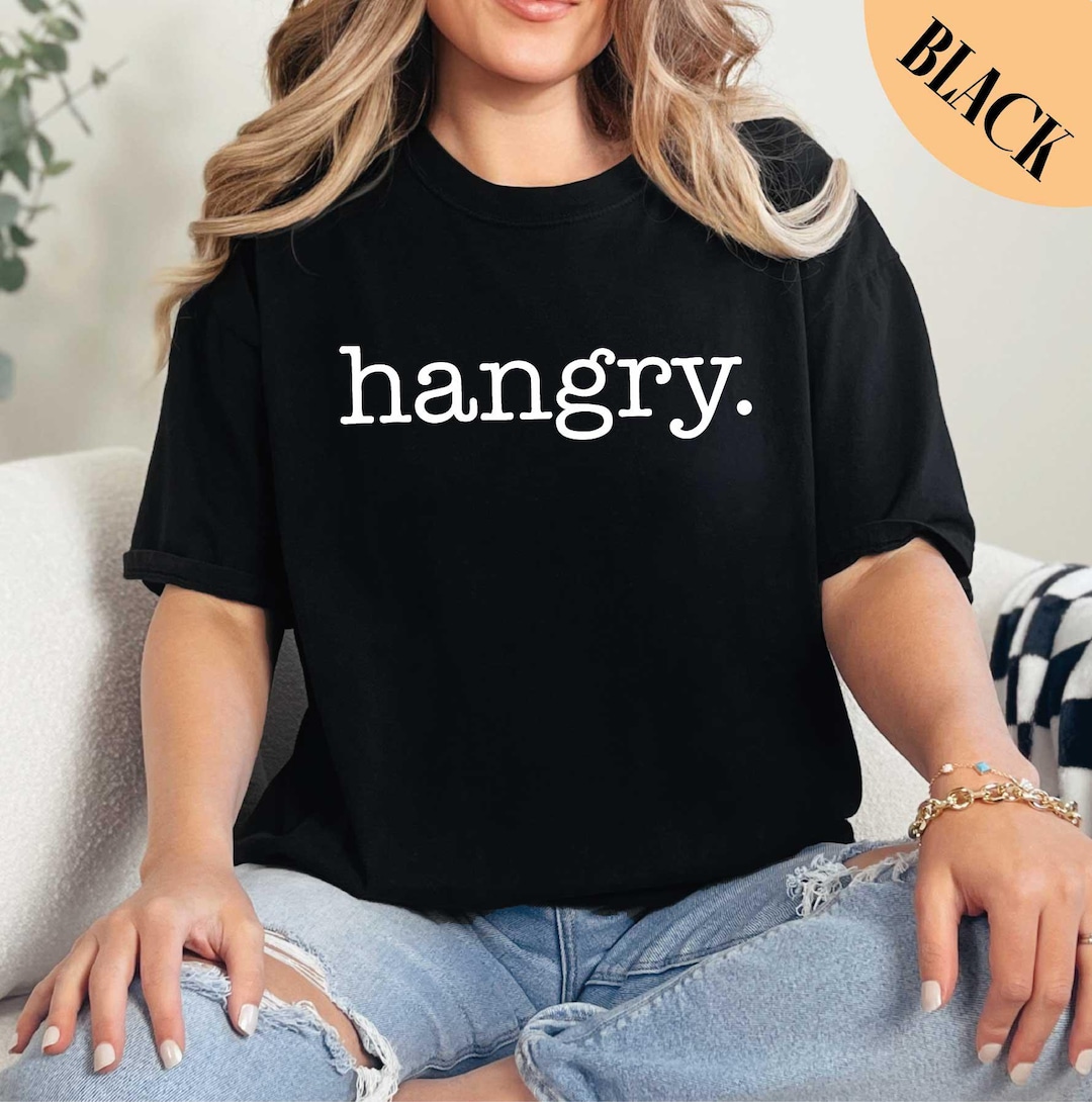 Hangry Shirt, Hungry and Food Shirts, Shirts for Women, Food Shirt, I'm ...