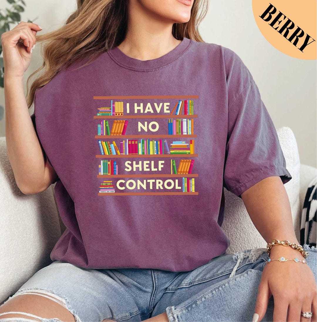 I Have No Shelf Control Shirt, Book Shelf Shirt,book Lover Shirt ...
