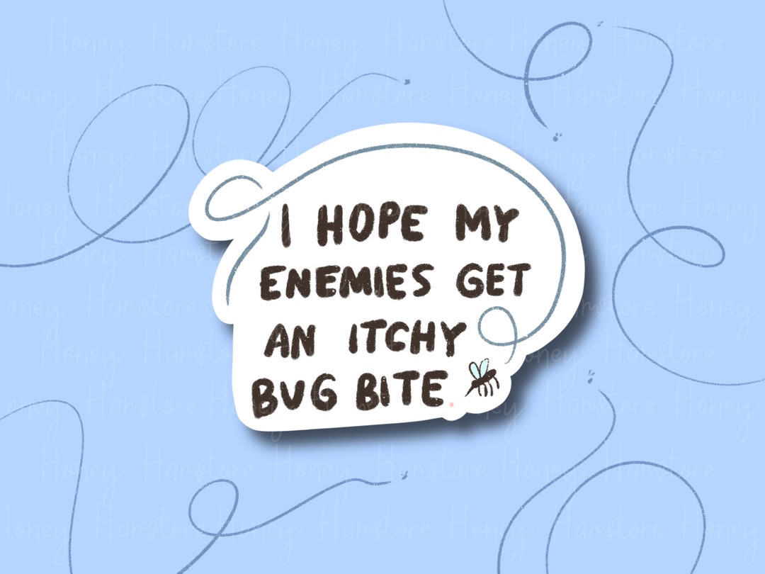 I Hope My Enemies Get an Itchy Bug Bite | Funny and Cute Laptop Sticker ...