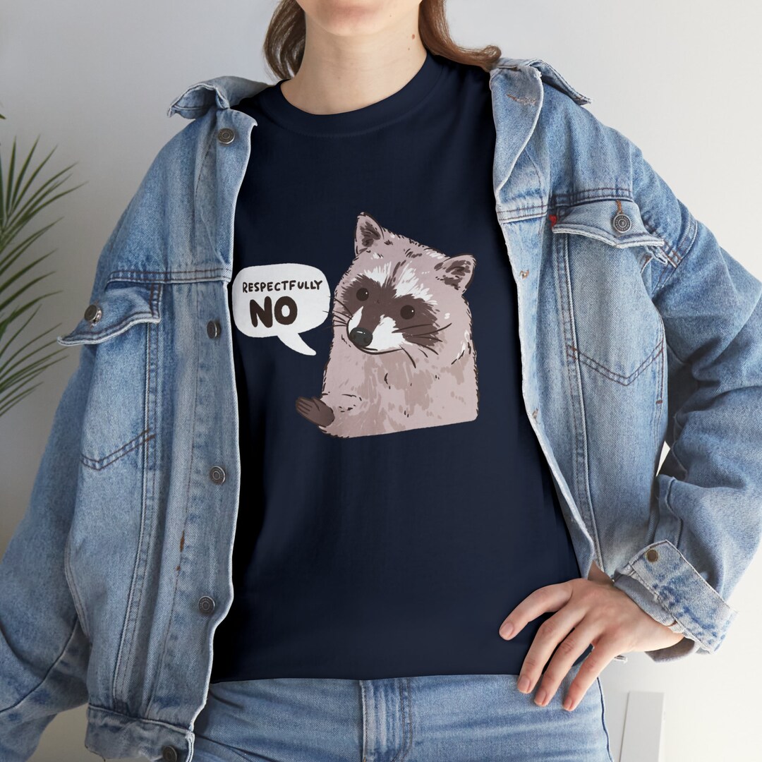 Respectfully No Raccoon Funny T-shirt Unisex Sarcastic Humor Shirt Cute ...