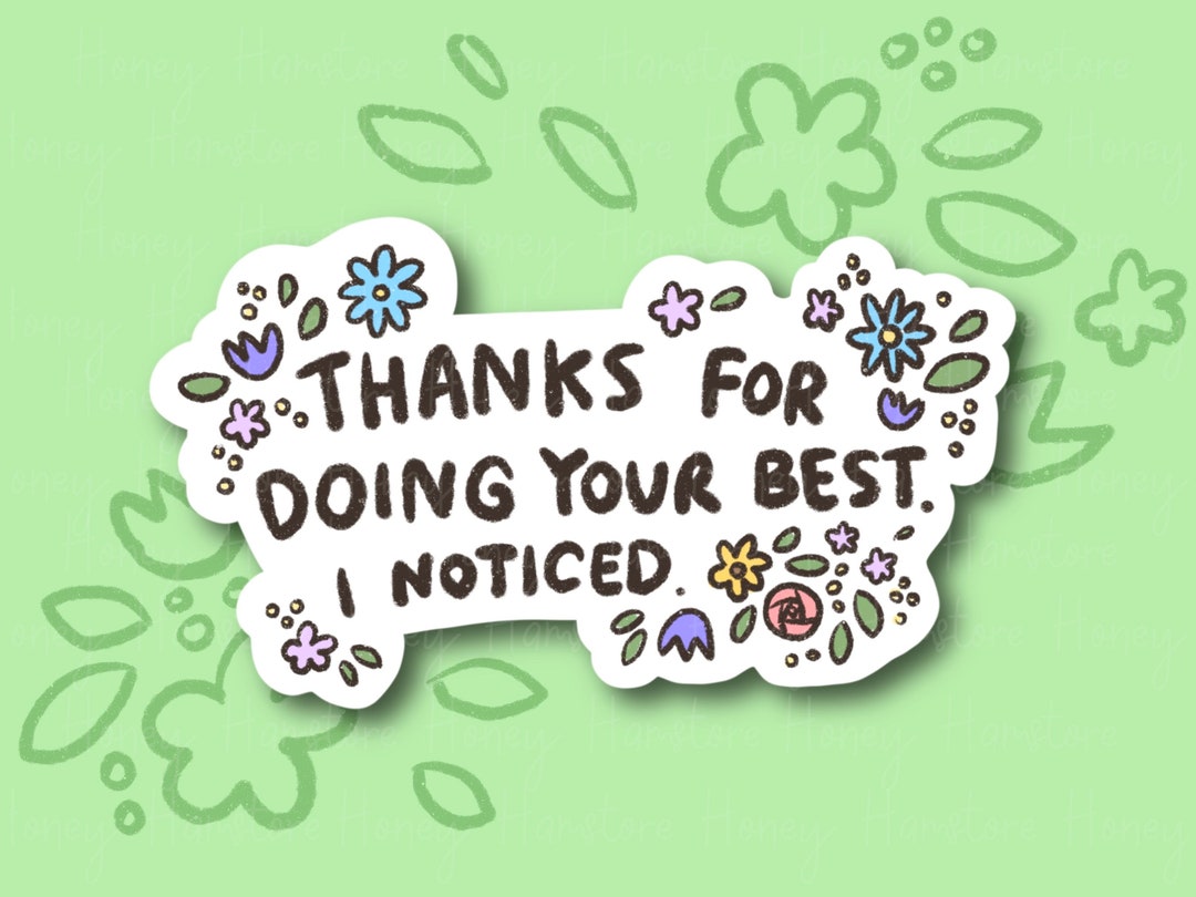 Thanks for Doing Your Best. I Noticed | Funny and Cute Laptop Sticker ...