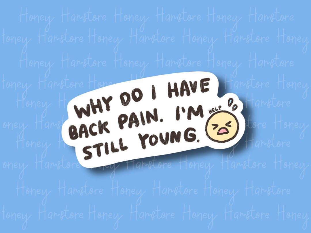 Why Do I Have Back Pain. I'm Still Young | Funny Sticker | Gifts Under ...