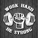 Work Hard Be Strong. Motivational Gym Decal, Dumbbell Vinyl Decal ...