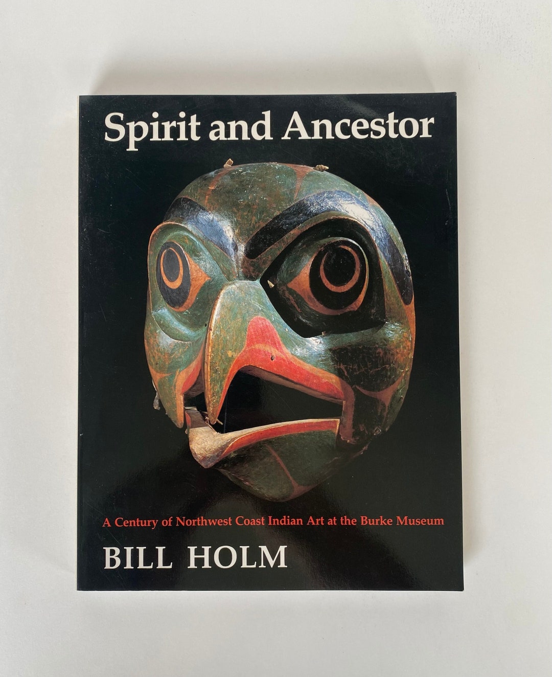 Spirit and Ancestor. by Bill Holm, 1989. A Century of Northwest Coast ...