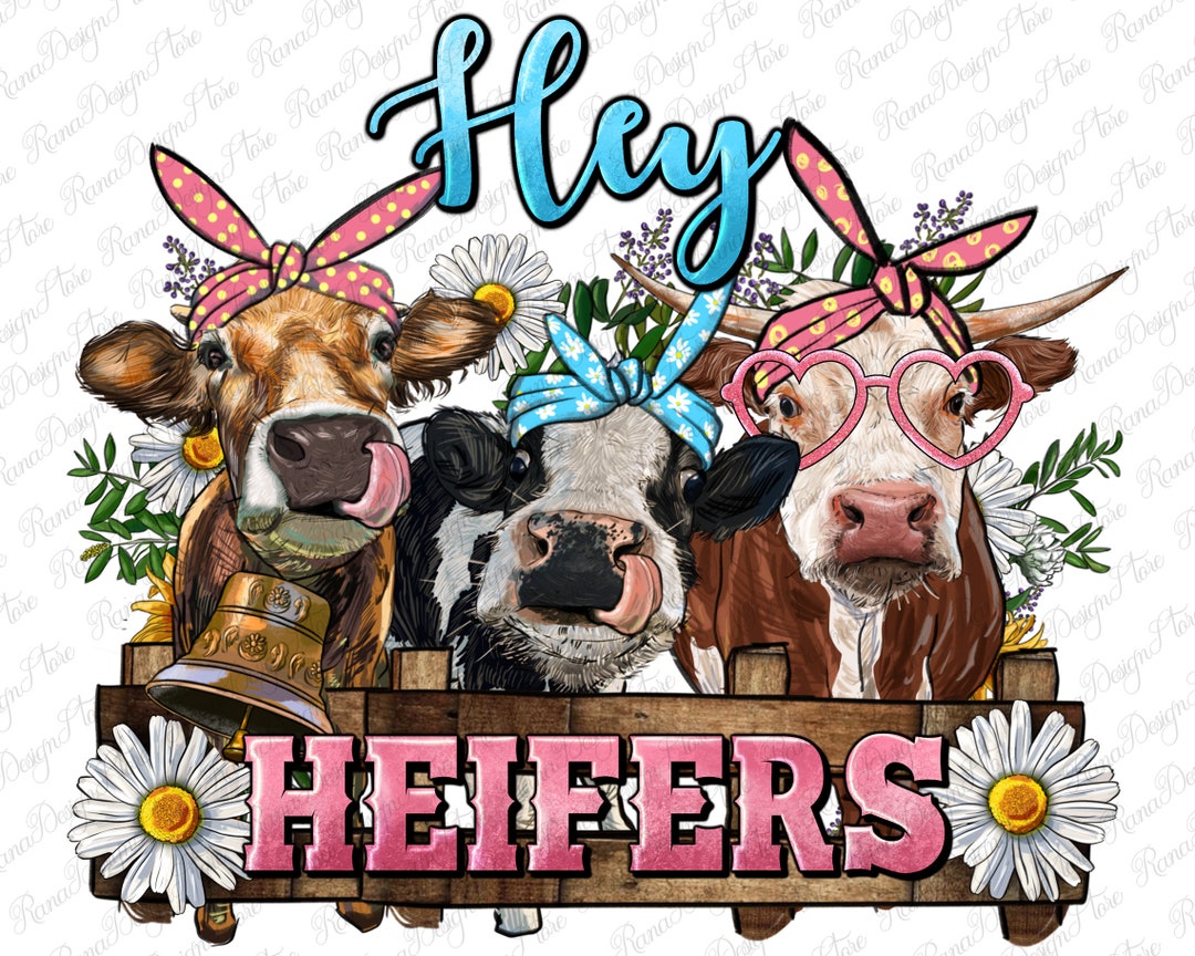 Hey Heifers Png Sublimation Design Download, Cute Heifers Png, Heifers ...