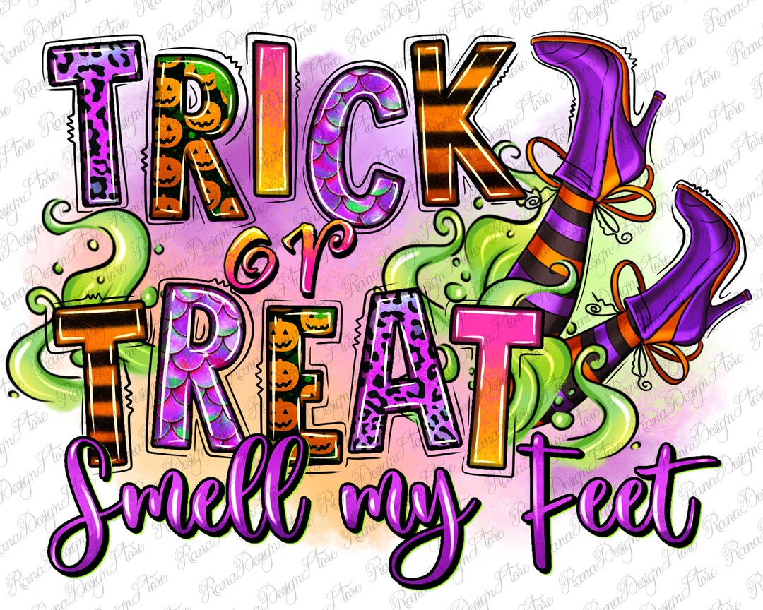 Trick or Treat Smell My Feet Png Sublimate Designs Download, Happy ...