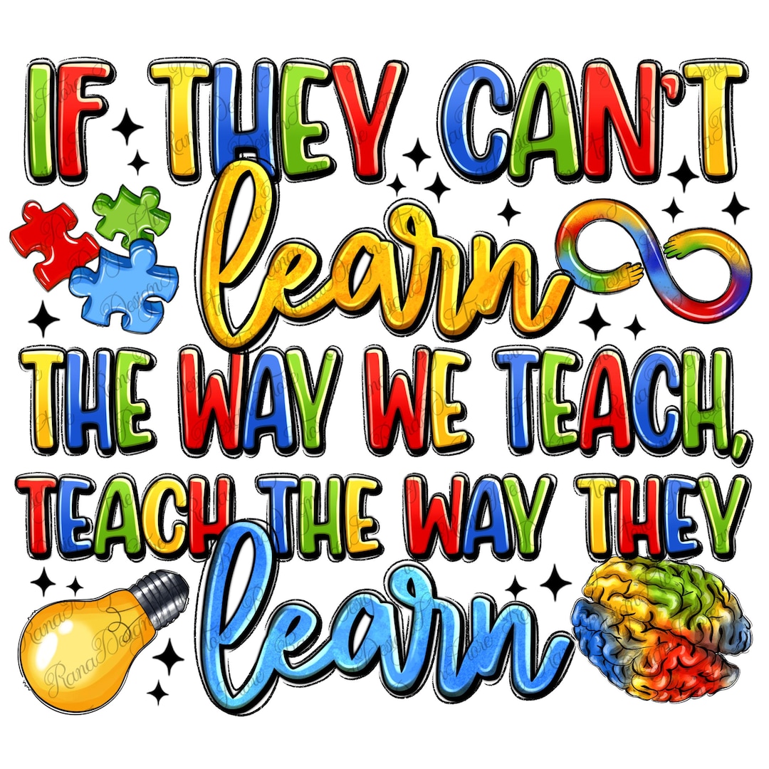If They Can't Learn the Way We Teach Teach the Way They Learn Png Sublimation Design Download ...