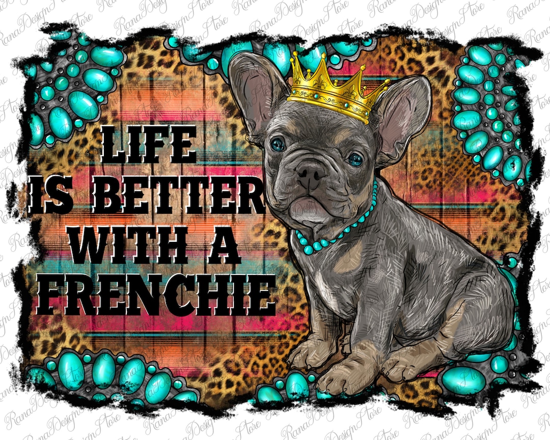 Life is Better With A Frenchie Png Distressed Background, Life is ...