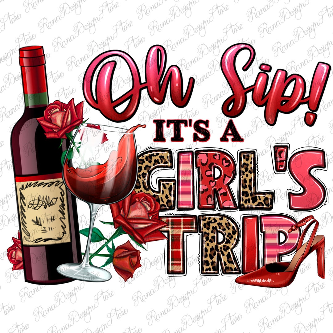 Oh Sip It's a Girl's Trip Png Sublimation Design Download, Girls Trip ...