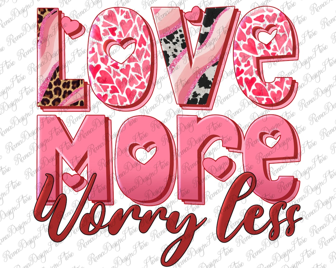 Love More Worry Less PNG Sublimation Design Png, Love More Worry Less ...