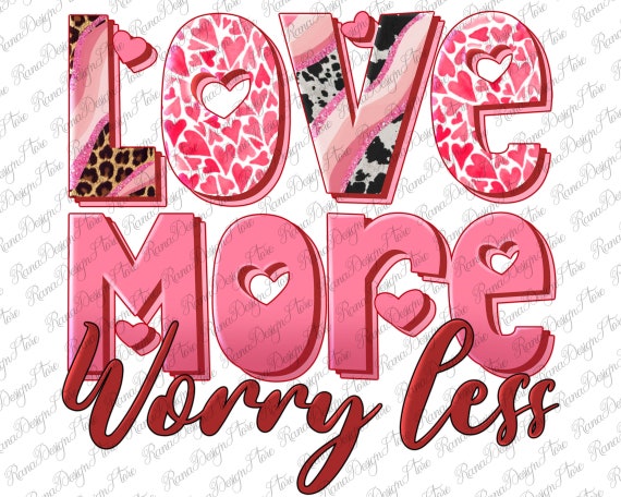 Love More Worry Less PNG Sublimation Design Png Love More | Etsy
