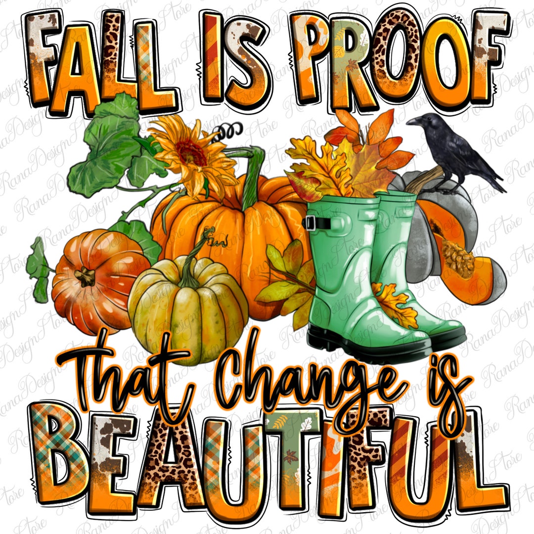 Fall is Proof That Change is Beautiful Png Sublimation Design Download ...