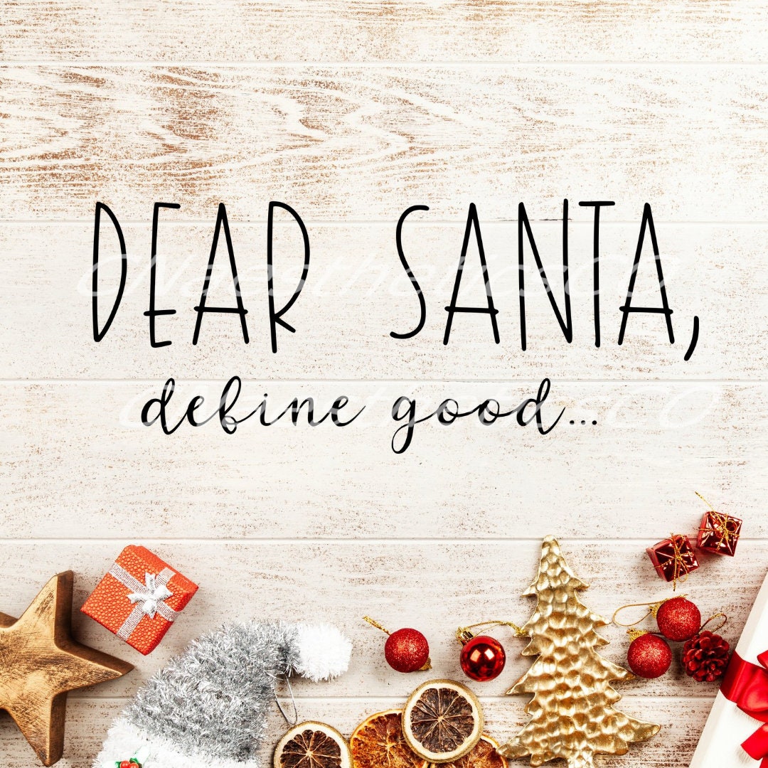Dear Santa, Define Good... Svg ~dear Santa, Define Good... Png ...